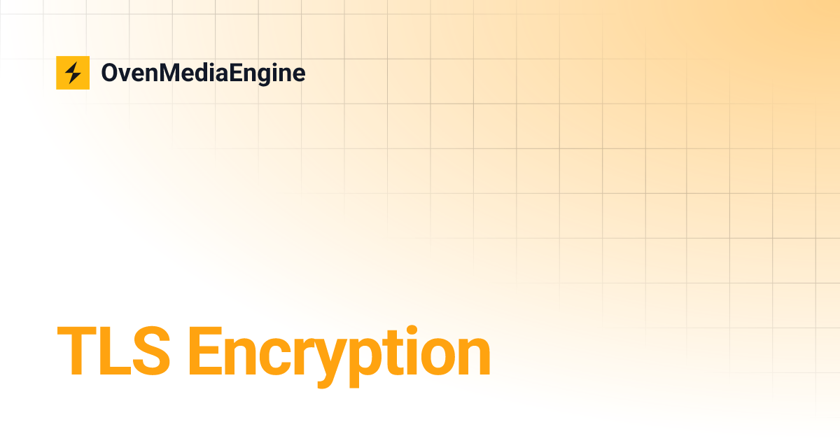 TLS Encryption | OvenMediaEngine