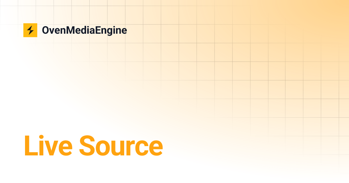 Live Source | OvenMediaEngine