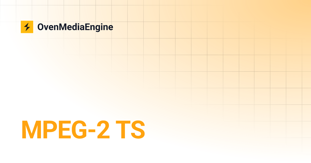 MPEG-2 TS | OvenMediaEngine
