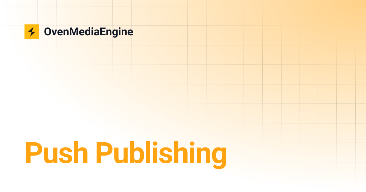 Push Publishing | OvenMediaEngine