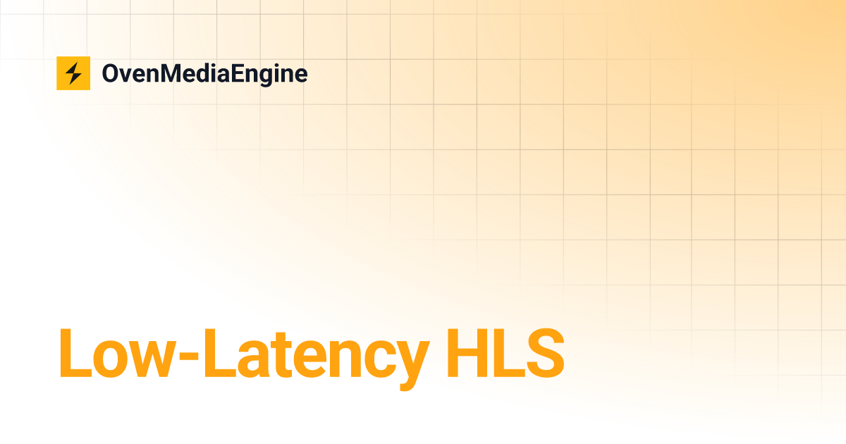 Low-Latency HLS | OvenMediaEngine
