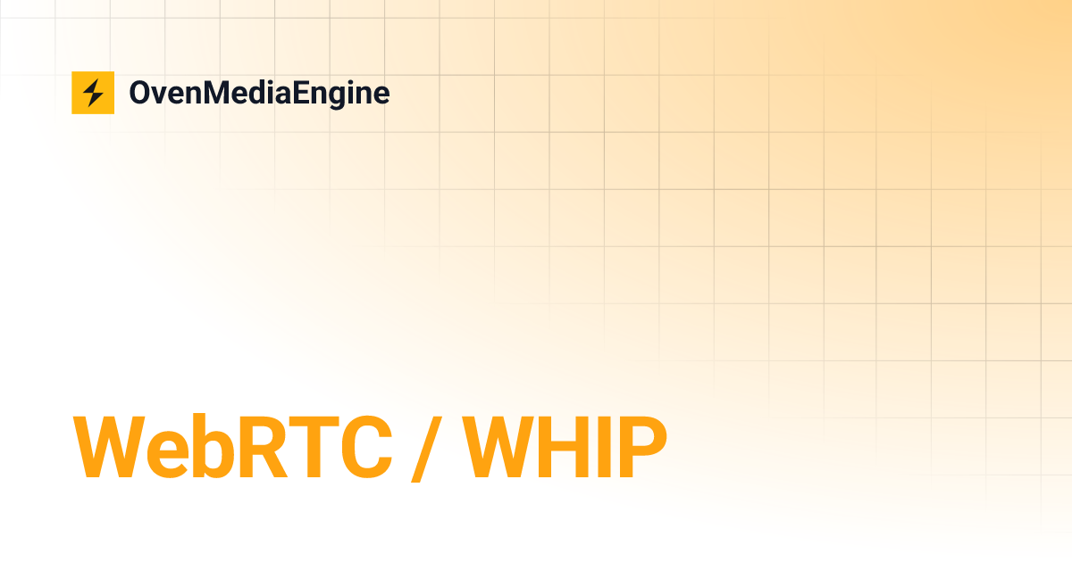 WebRTC / WHIP | Dev | OvenMediaEngine