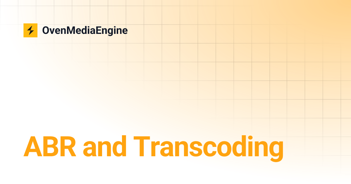ABR and Transcoding | OvenMediaEngine