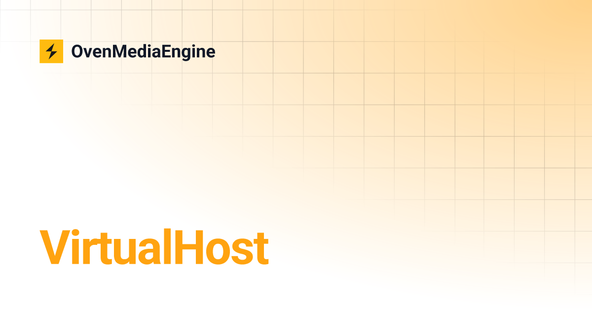 VirtualHost | OvenMediaEngine